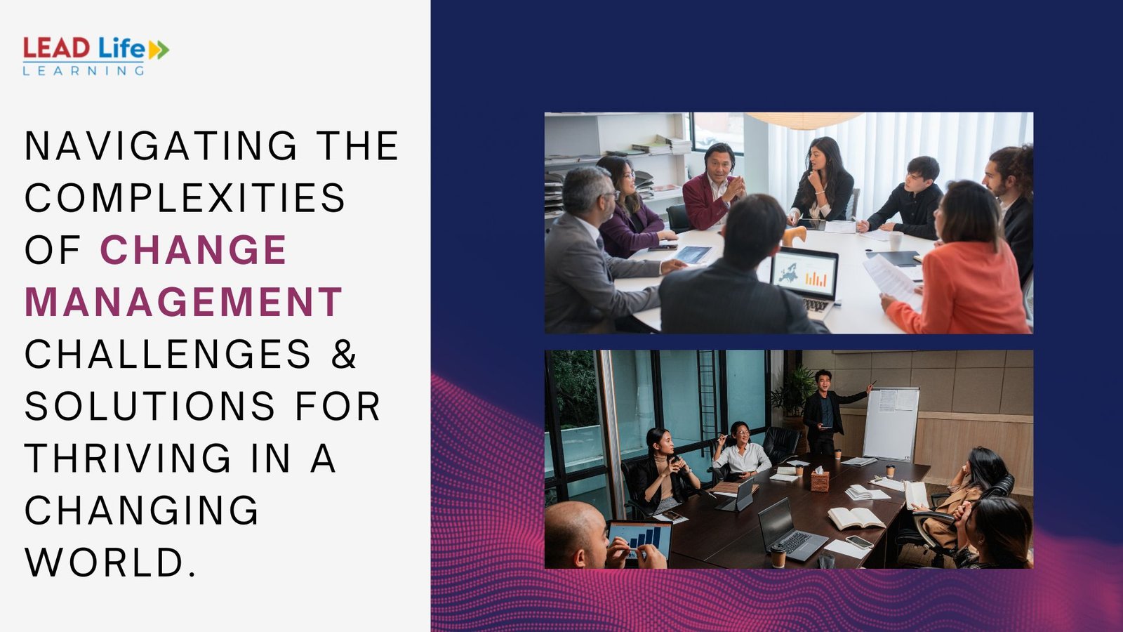 Navigating the Complexities of Change Management: Challenges and Solutions – Lead Life Learning